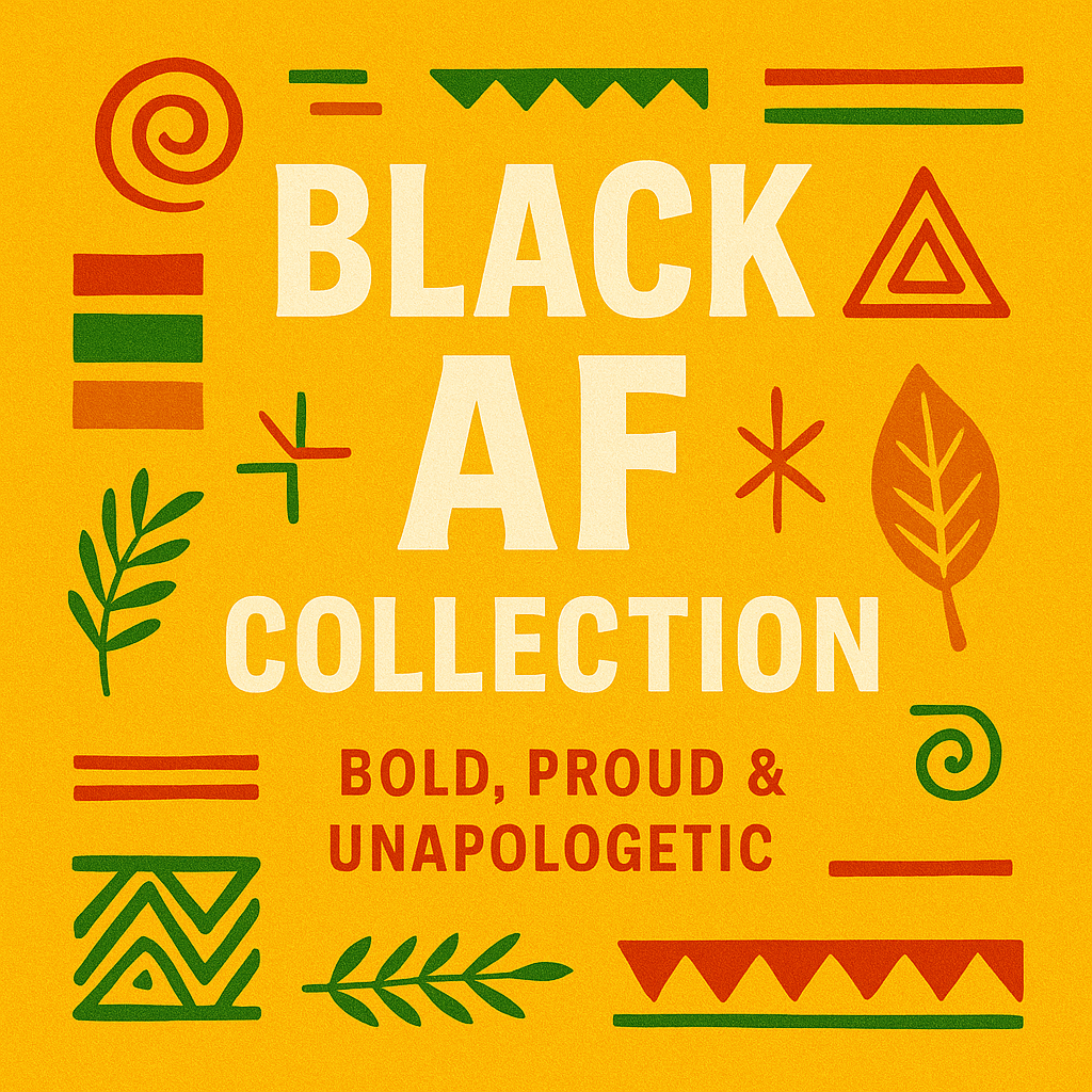 Black AF Collection | Bold & Unapologetic Designs Celebrating Black ...